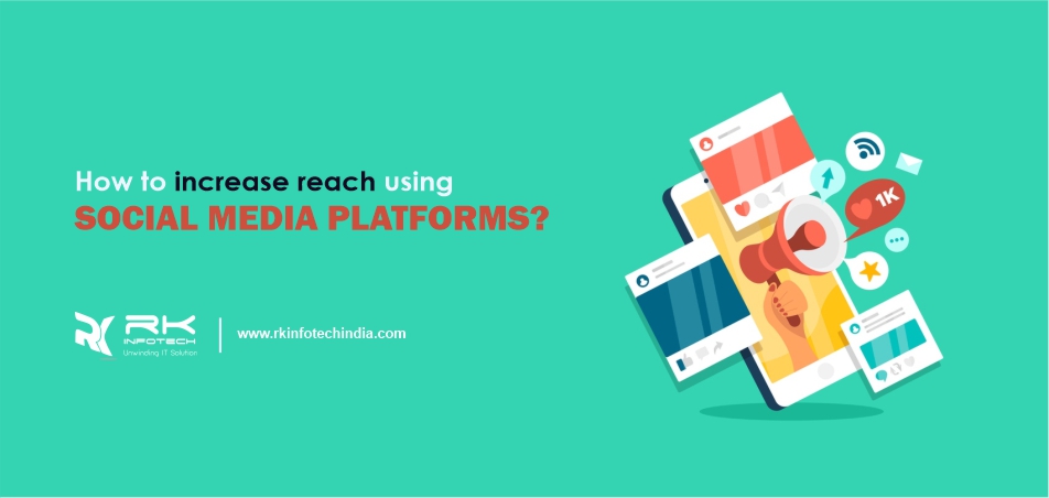 How to increase reach using social media Platforms | RK Infotech